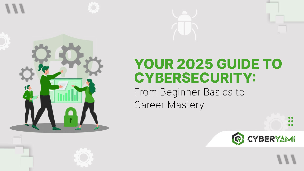 Your 2025 Guide to Cybersecurity: From Beginner Basics to Career ...